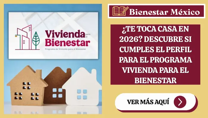 Vivienda para el Bienestar 2026: ¿Cómo saber si soy beneficiario?